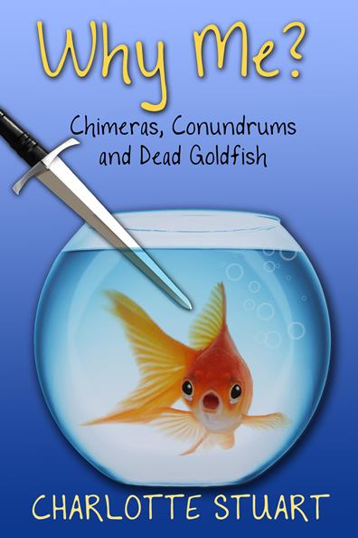 Review & #Giveaway – Why Me? Chimeras, Conundrums, and Dead Goldfish by ...