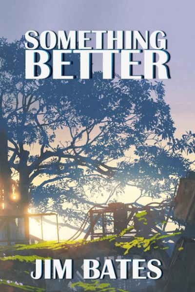 Excerpt – Something Better by Jim Bates – StoreyBook Reviews
